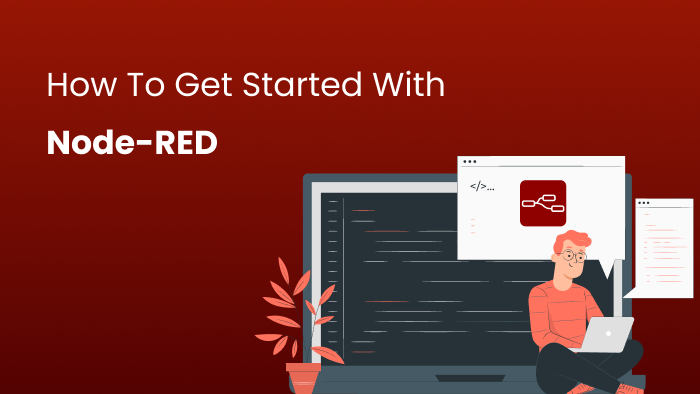 How To Get Started With Node-RED