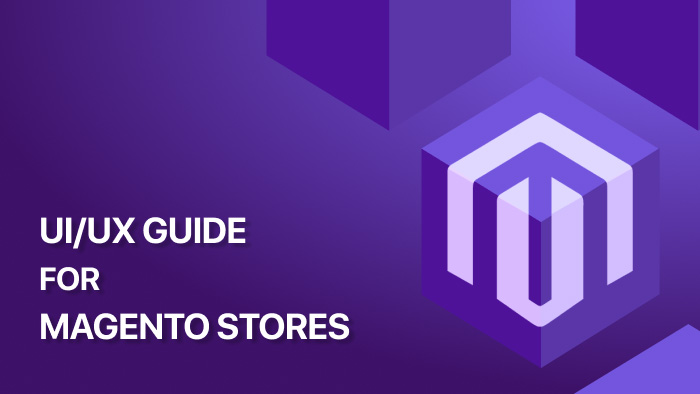 The Complete UI/UX Guide for Magento Stores